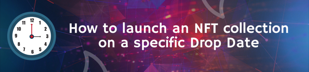 How to launch an NFT collection on a specific Drop Date (and optional ...